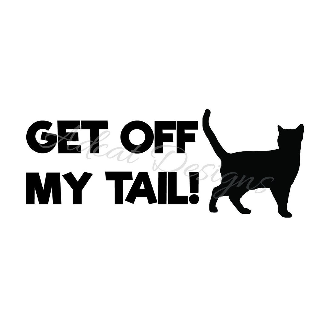 Get off My Tail PERMANENT Vinyl Decal - Etsy