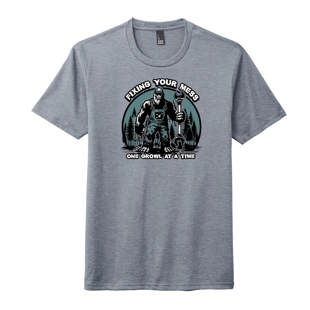 Bigfoot Fixing Your Mess One Growl at a Time T Shirt - Etsy