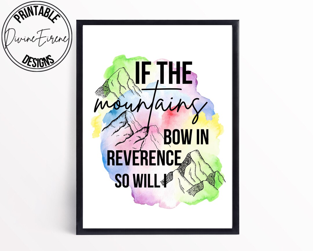 If the Mountains, Bow in Reverence, so Will I, Bible Quote Print ...
