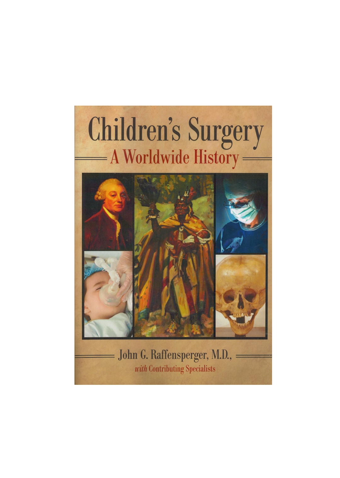 Children's Surgery: A Worldwide History by John G. Raffensperger M.D ...