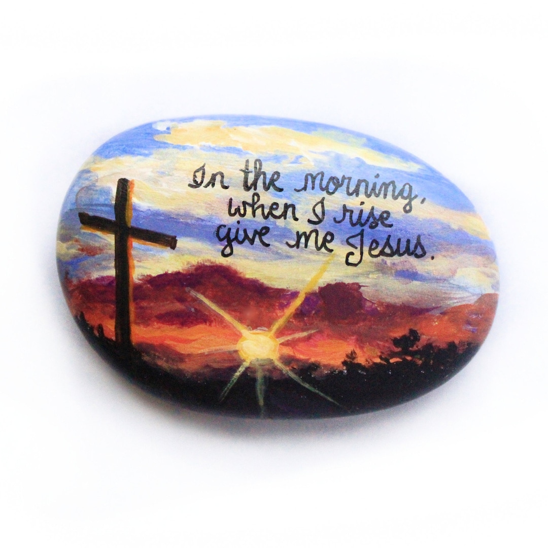 Religious Christian Hand Painted Rock, in the Morning When I Rise, Give ...