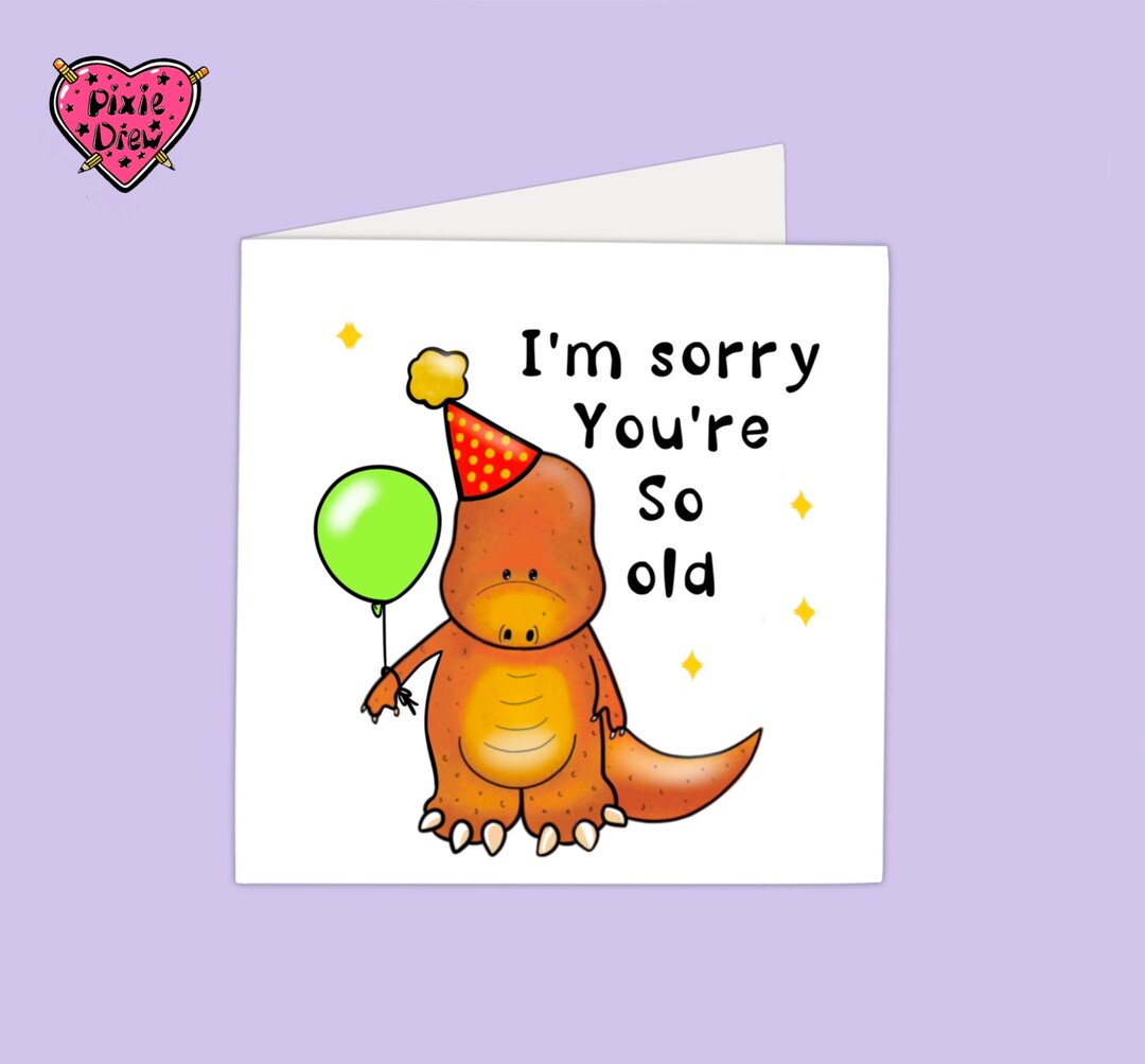 Dinosaur Birthday Card Im Sorry Youre so Old Funny Getting - Etsy