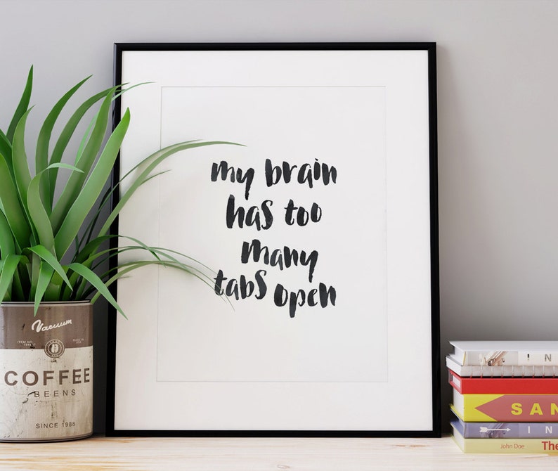 Funny Prints My Brain Has Too Many Tabs Open Funny Quotes - Etsy