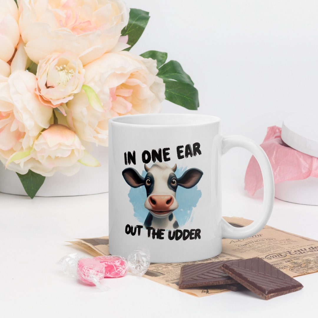 Funny Cow Mug, in One Ear Out the Udder Mug, Humorous Mug, Funny Mug ...