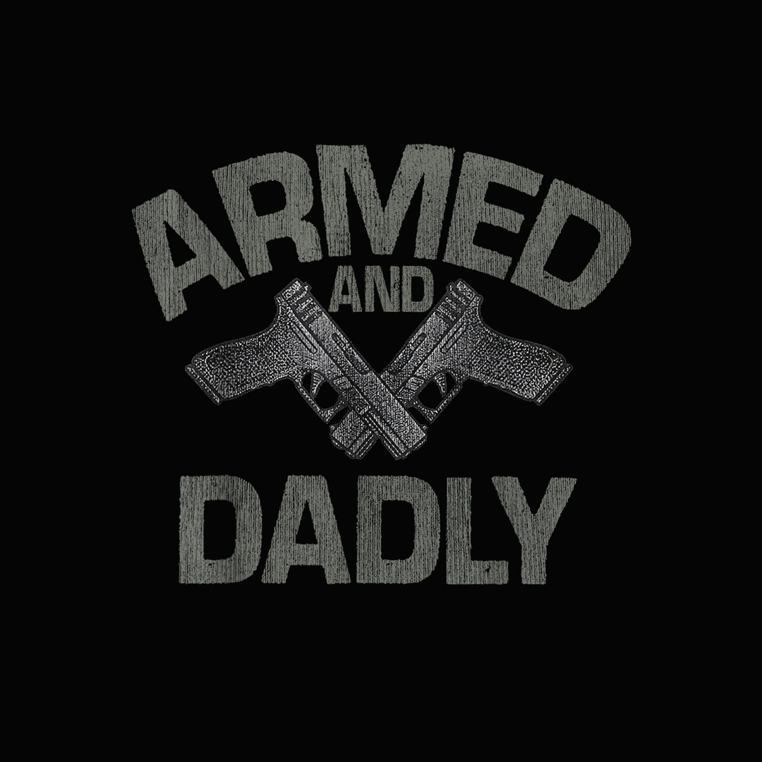 Armed and Dadly, Funny Deadly Father Gift for Fathers Day Png, Digital ...