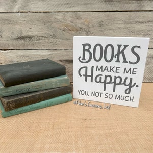 Books Make Me Happy Wood Sign, Funny Book Sign, Funny Book Décor, Gift ...