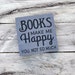 Books Make Me Happy Wood Sign Funny Book Sign Funny Book - Etsy