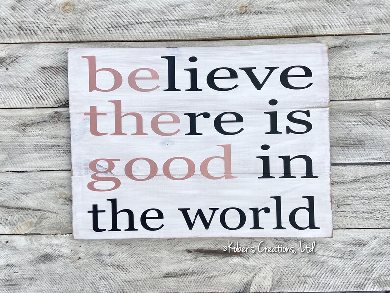 Believe There is Good in the World Sign Be the Good Sign - Etsy