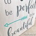 Life Doesnt Have to Be Perfect to Be Beautiful Inspirational Rustic ...