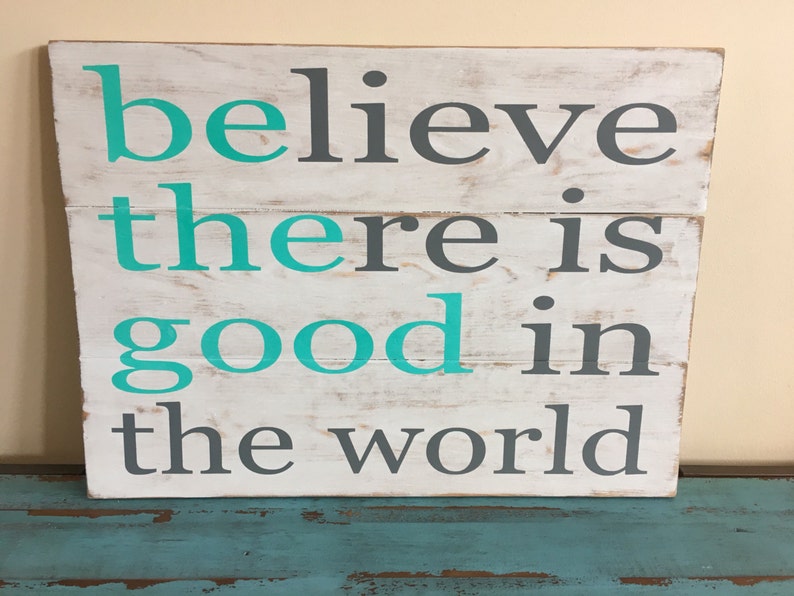 Believe There Is Good In The World Sign Be The Good Sign | Etsy