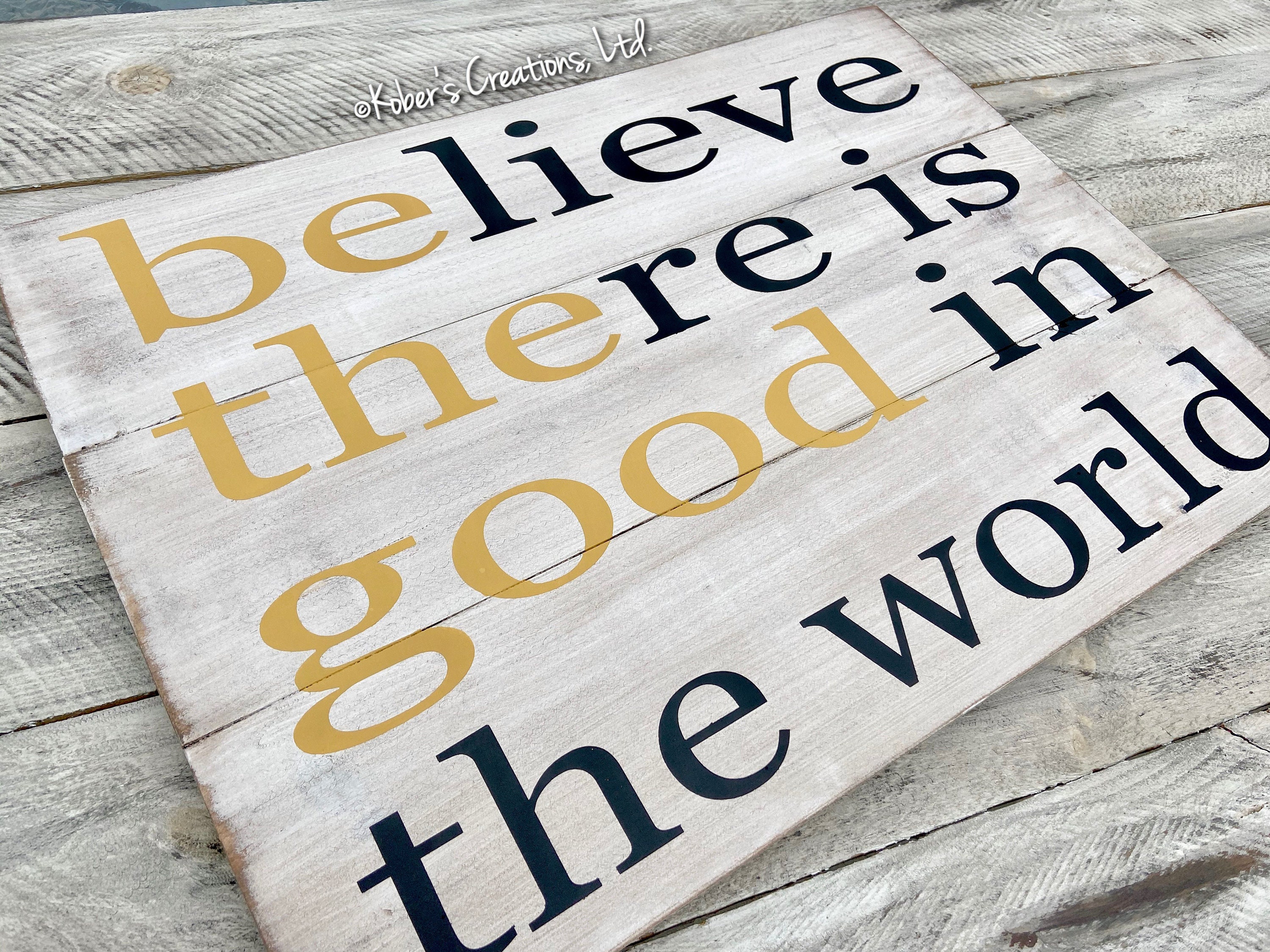 Believe There is Good in the World Sign Be the Good Sign | Etsy