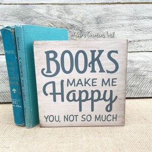 Books Make Me Happy Wood Sign, Funny Book Sign, Funny Book Décor, Gift ...