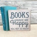 Books Make Me Happy Wood Sign Funny Book Sign Funny Book - Etsy
