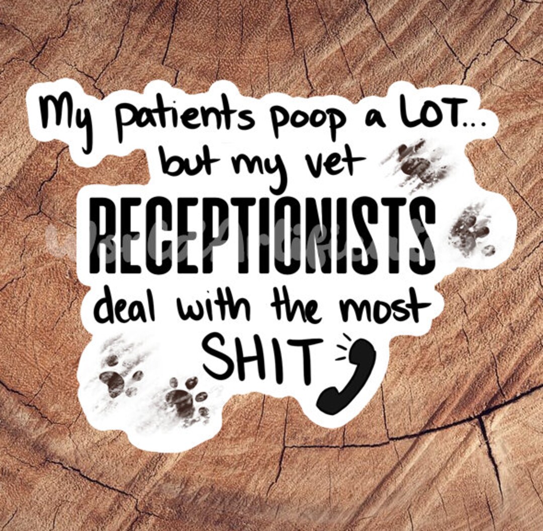 Veterinary Receptionists Deal With a Lot of Shit Sticker, Waterproof ...
