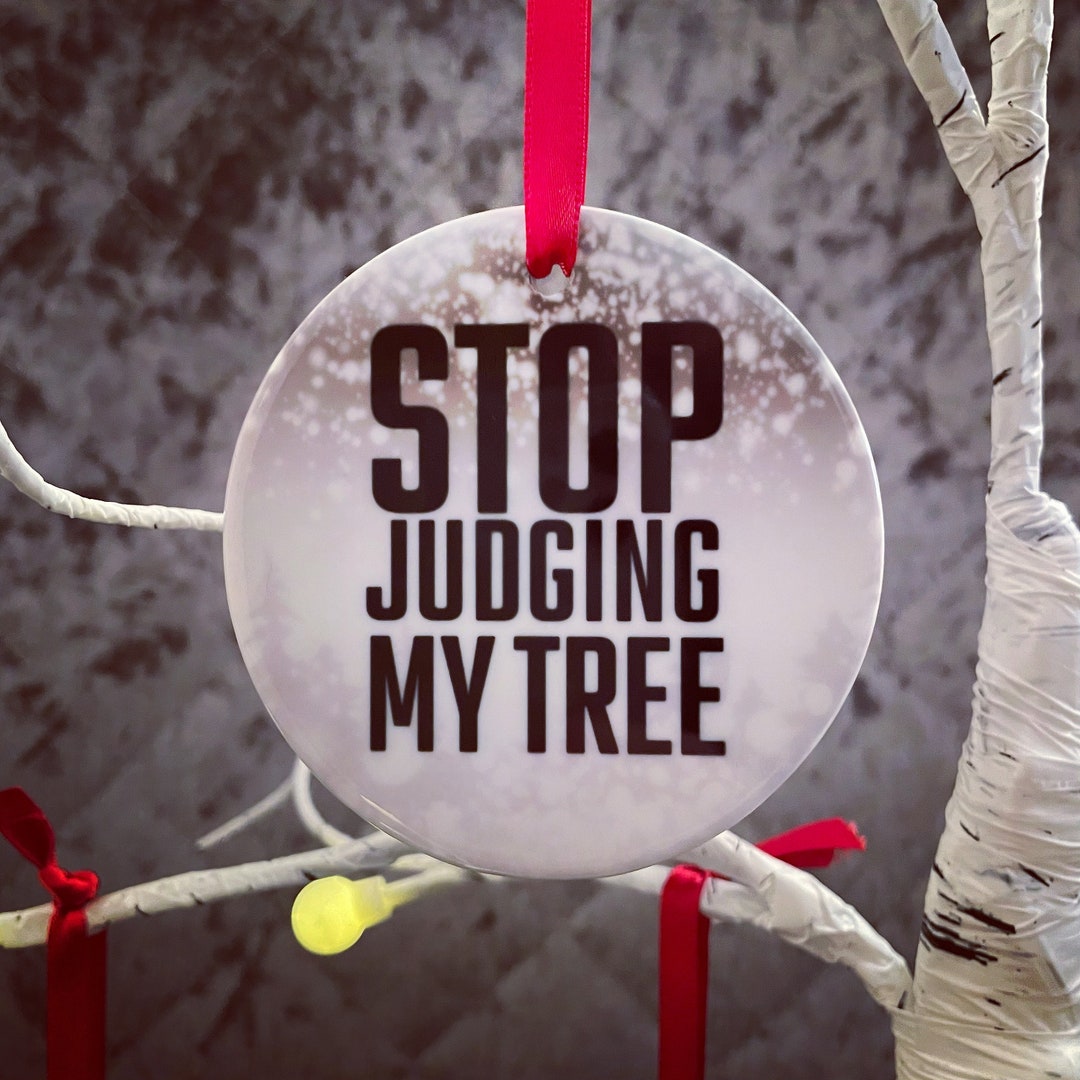 Stop Judging My Tree Funny Ceramic Christmas Tree Ornament Decoration ...