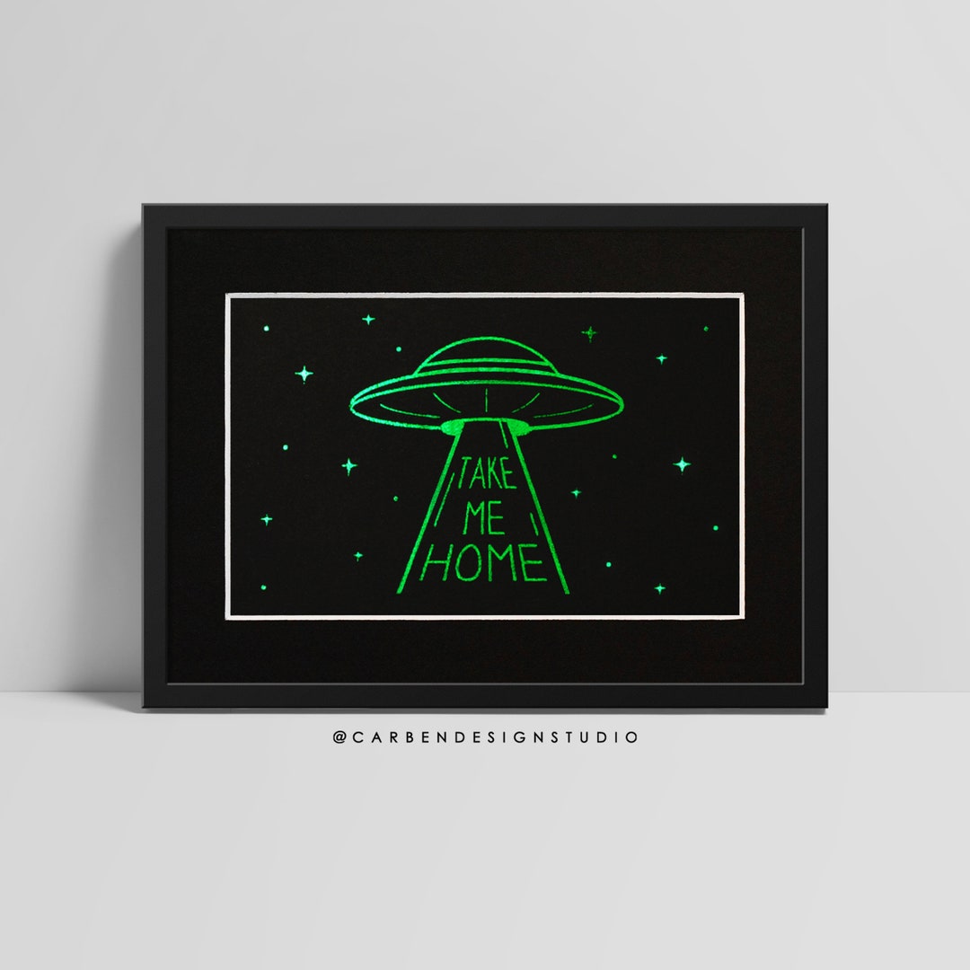 Take Me Home Foil Print. UFO Print. UFO Foil Print. Spaceship. Alien ...