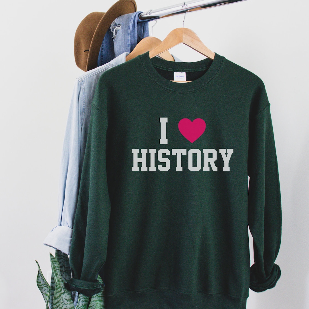 I Love History Sweatshirt, History Teacher Shirt, History Buff Gift ...