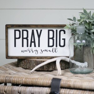 Pray Big Worry Small, Pray Wood Sign, Mini Sign, 12x6, Farmhouse Style ...