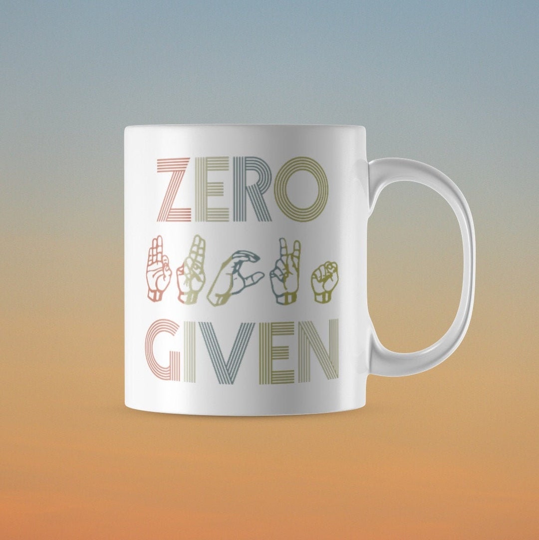 Zero Fs Given Mug, No F to Give Mug, Sign Language Mug, Unique Gift ...