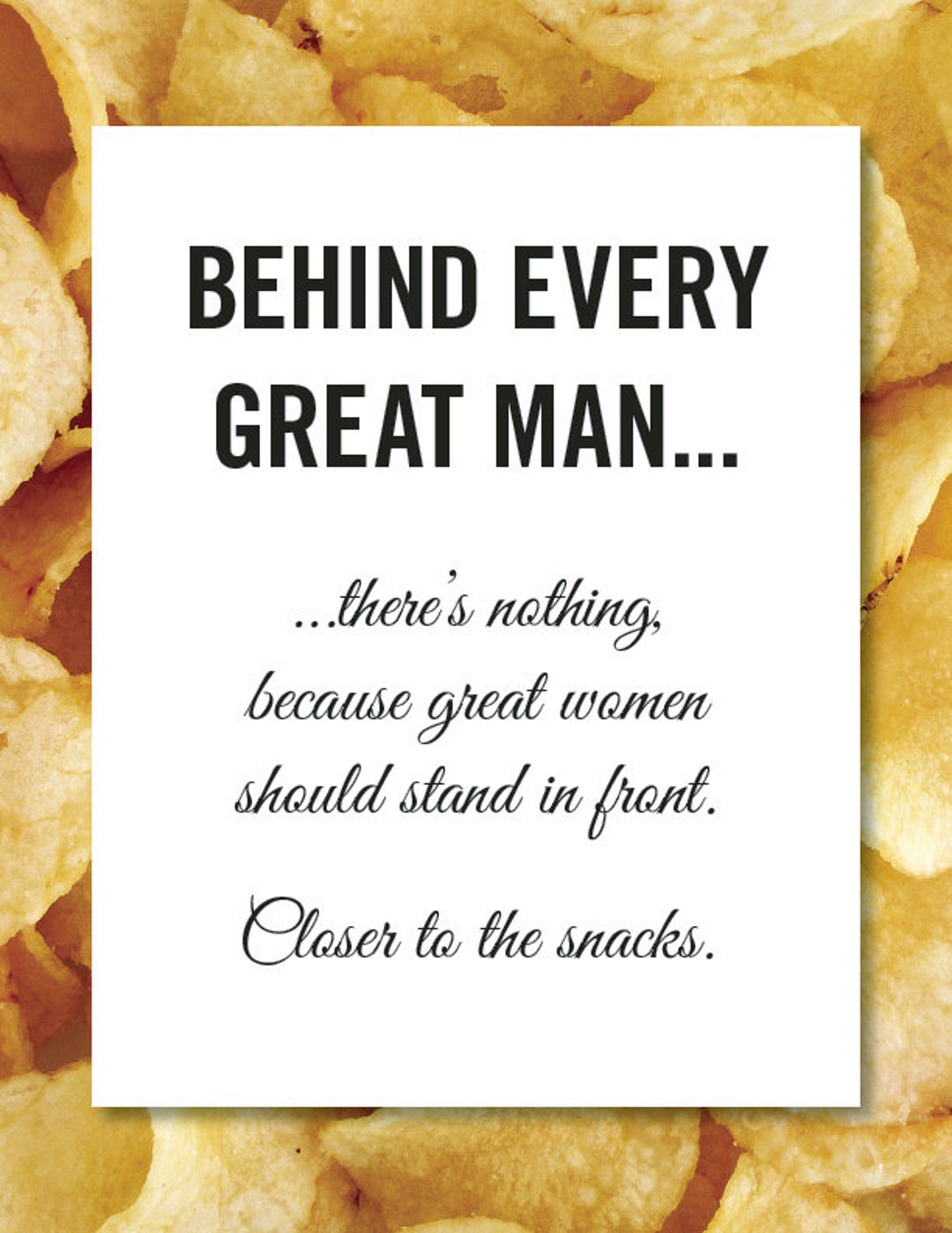 Behind Every Great Man Poster, Chips Version - Digital Print-ready File ...