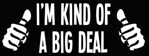 I M Kind Of A Big Deal Bumper Sticker Decal Fun Funny Etsy i-m-kind-of-a-big-deal-bumper-sticker-decal-fun-funny-etsy