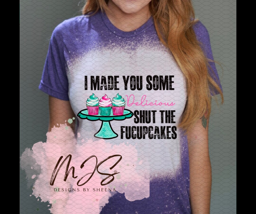 I Made You Some Delicious Shut the Fudupcakes Shirt - Etsy