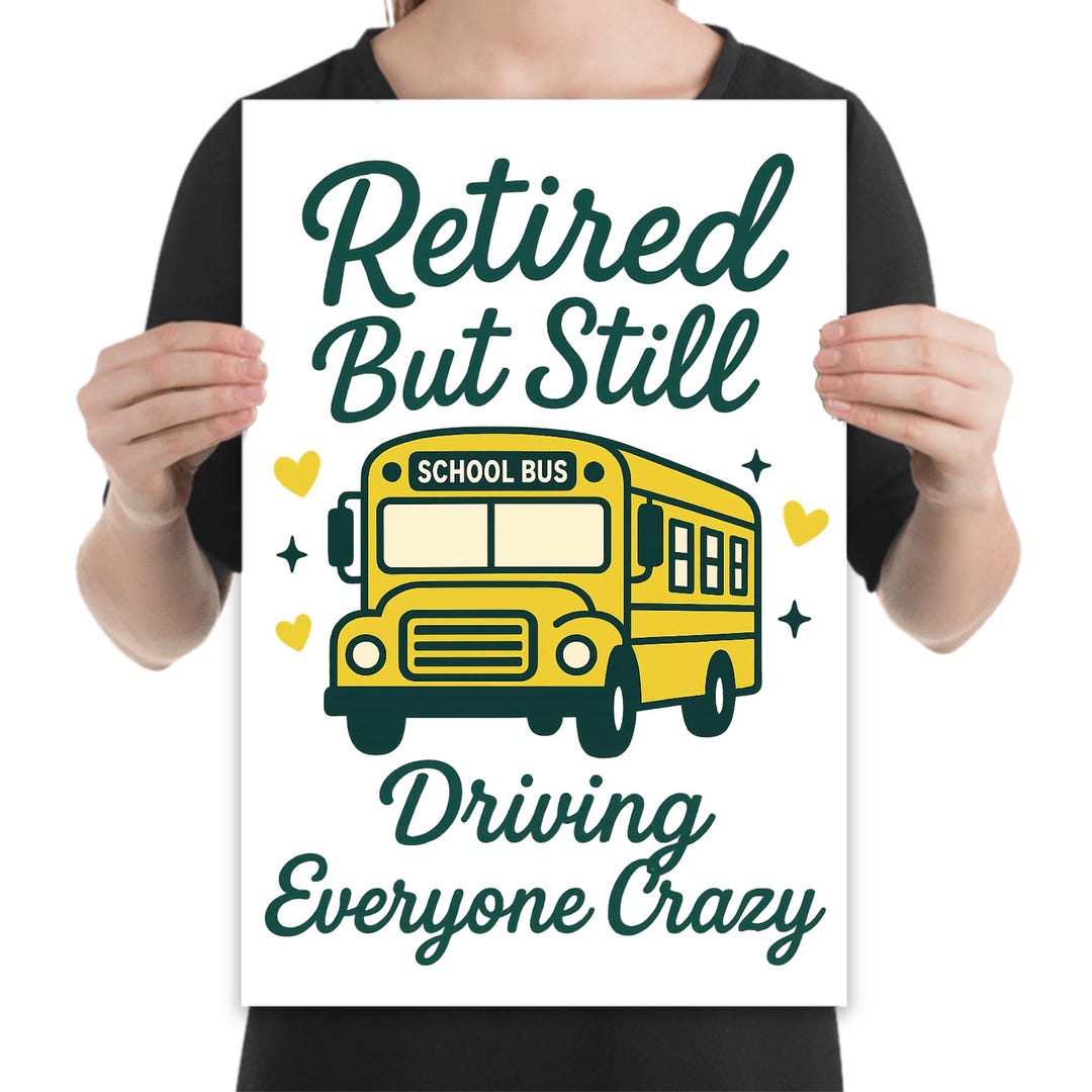 Retired School Bus Driver Poster: Funny Yellow Bus Art (home or Office ...