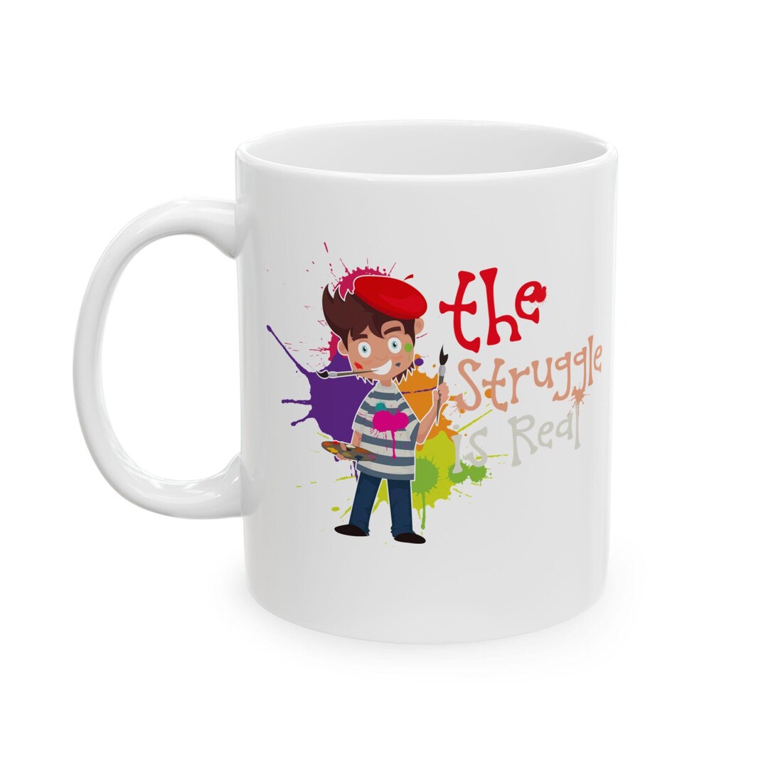 The Struggle is Real Mug, Funny Artist Coffee Cup, Art Lover Gift ...