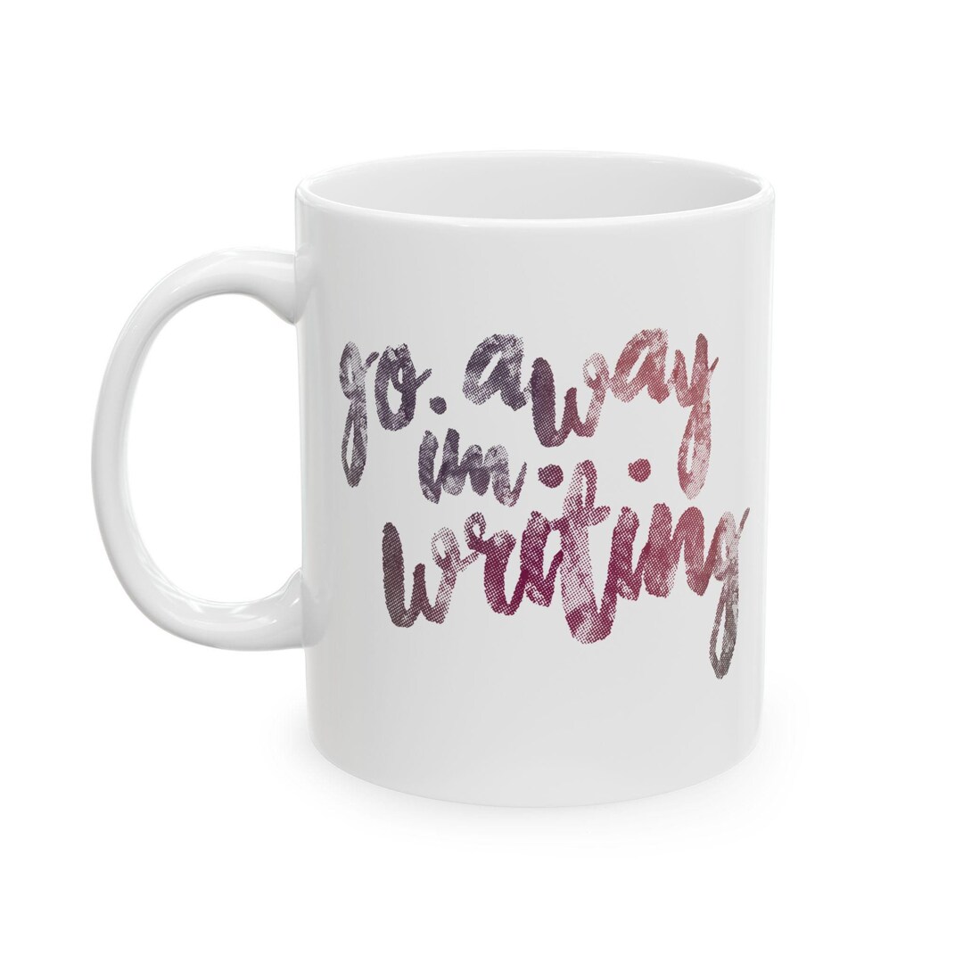 Go Away I'm Writing Mug, Writer Gift, Writing Coffee Mug, Author Coffee ...