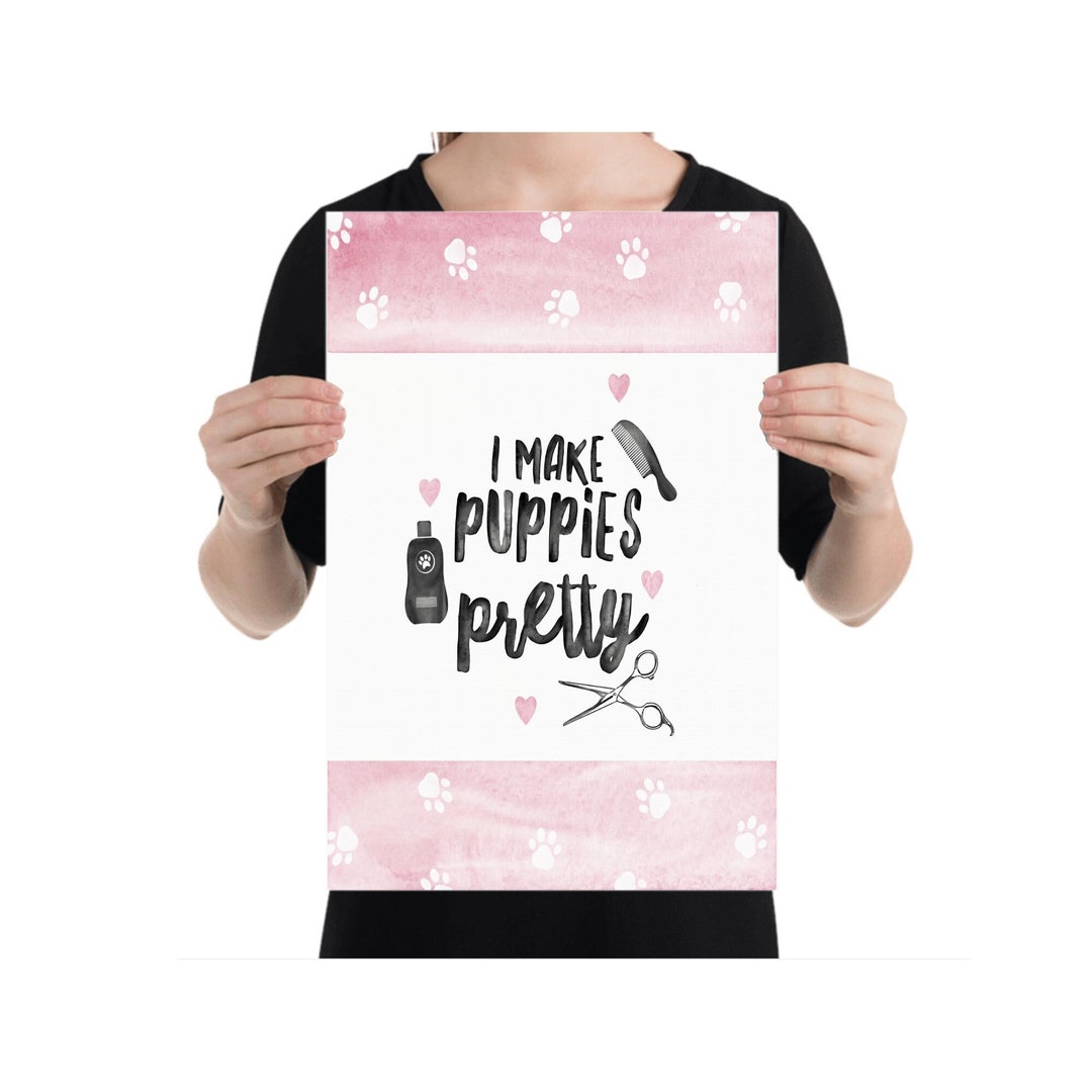 I Make Puppies Pretty Poster, Funny Dog Groomer Wall Art, Pet Grooming ...