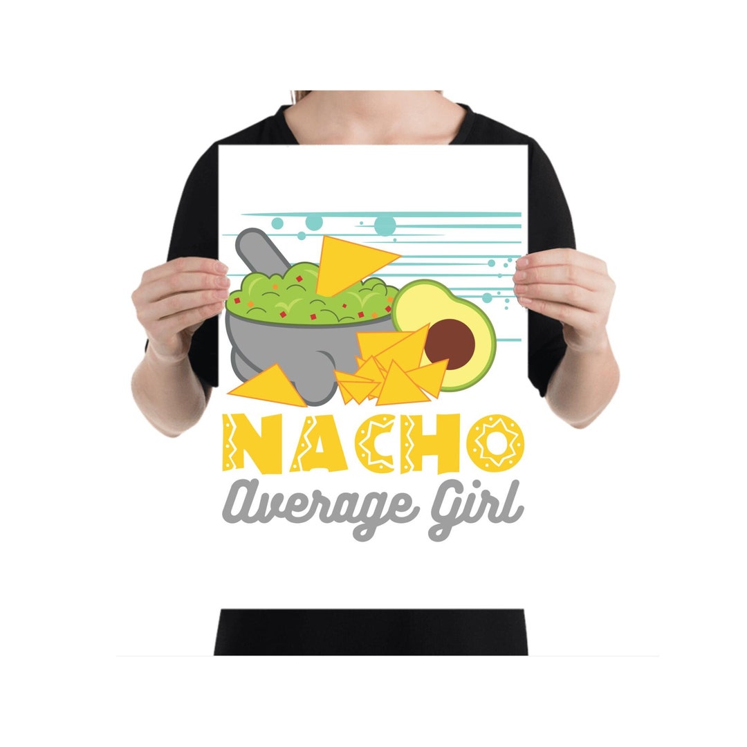 Nacho Average Girl Poster, Funny Guacamole Wall Art, Avocado Nacho ...