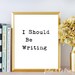 I Should Be Writing, Writers Office, Writing Gift, Home Office Decor ...