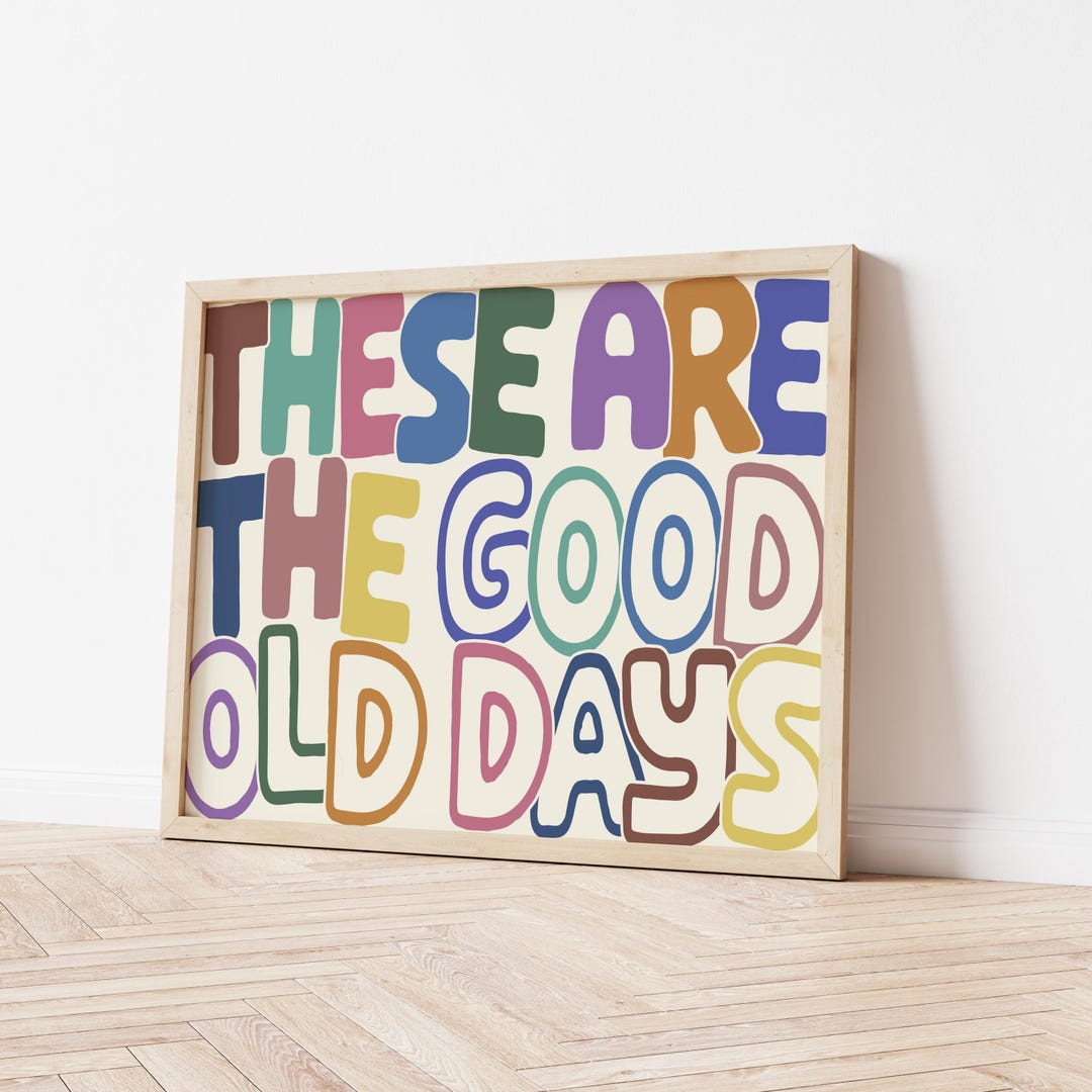 These Are the Good Old Days Print | Modern Typography Wall Art ...