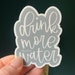 Drink More Water Vinyl Sticker, Hand Lettered Hydration Motivation ...