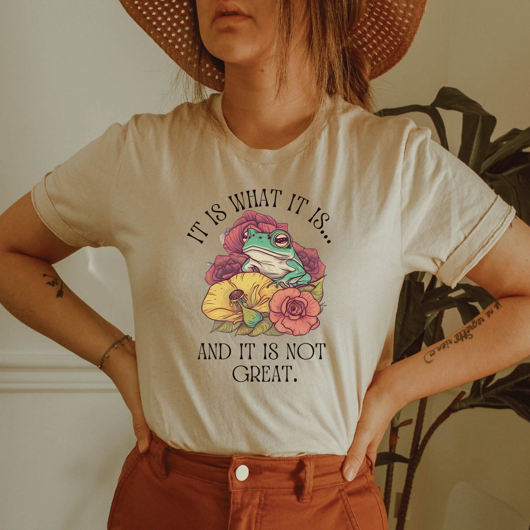 Frog Shirt, Grumpy Frog, Unimpressed Frog, It is What It is and It is ...