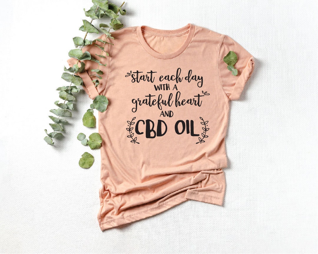 Start Each Day With a Grateful Heart and CBD Oil T-shirt, CBD Oil Shirt ...