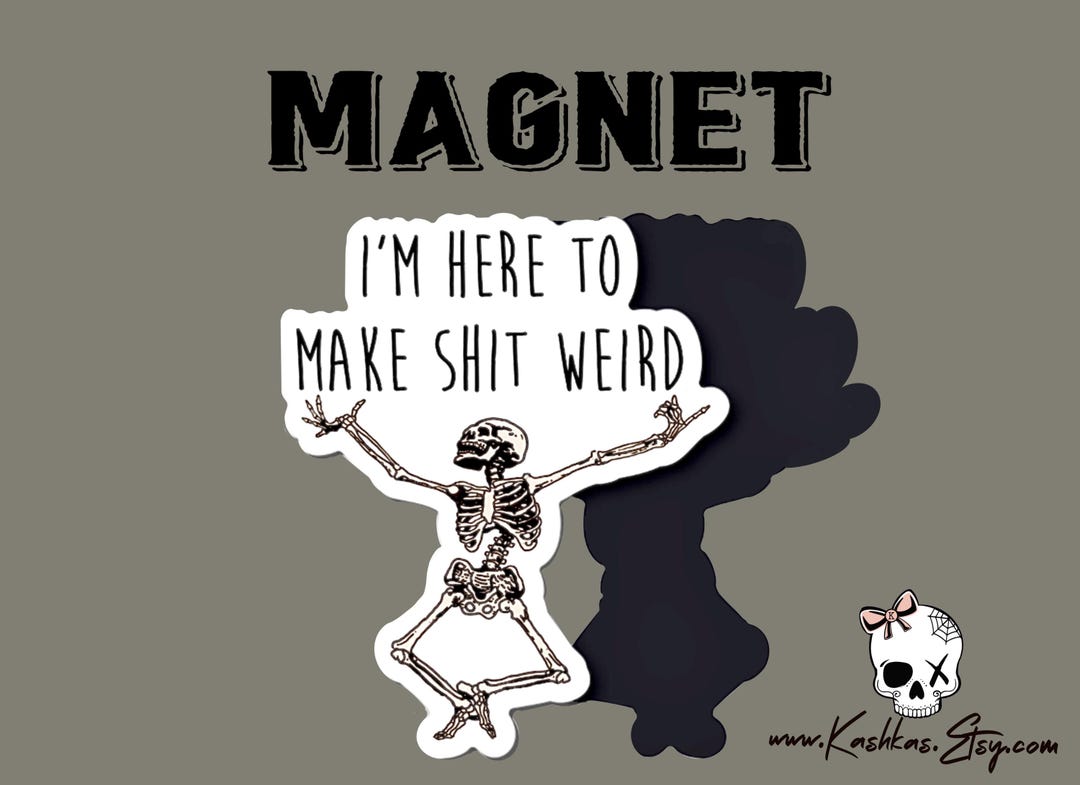 I’m Here to Make Shit Weird Magnet, Funny Magnets, Funny Quote Magnets ...