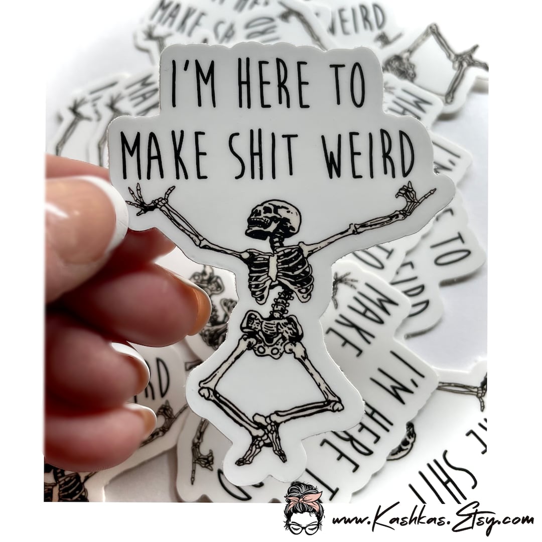 I'm Here to Make Shit Weird Sticker, Funny Stickers,funny Skeleton ...