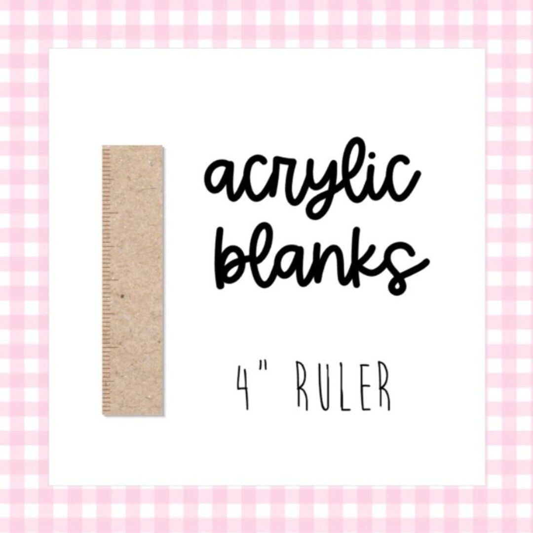 Acrylic Ruler | 4" Ruler | Acrylic Blanks | Acrylic Accessories ...