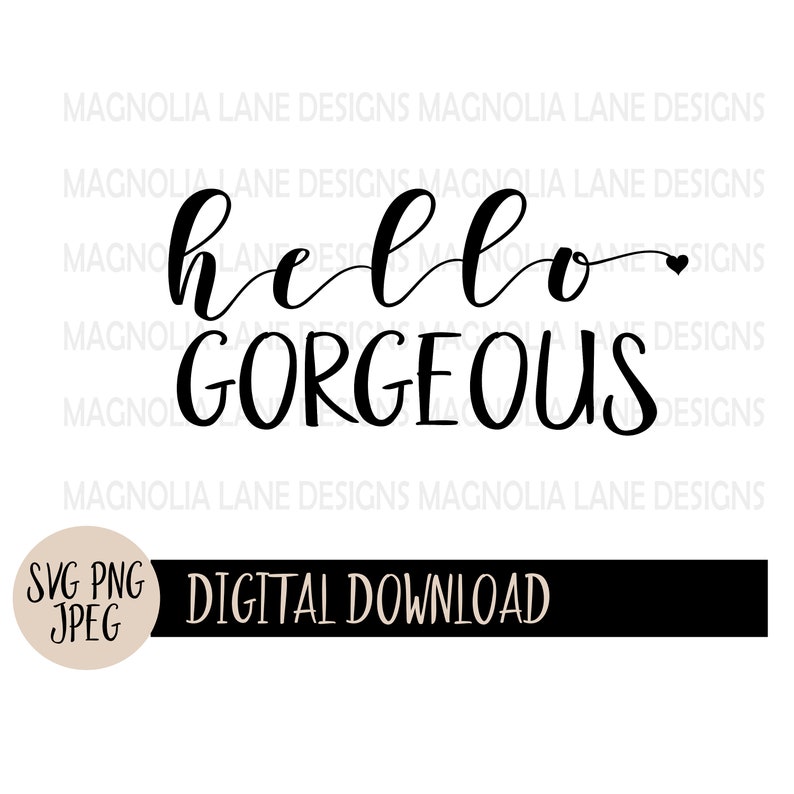 Hello Gorgeous SVG, Cursive, Quote, Svg, Png, Jpeg, Cut File ...