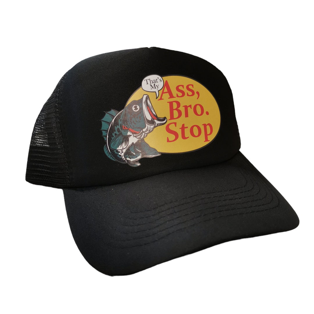 That's My Ass, Bro. Stop Funny Fishing Cap for Adult / Quality Black ...