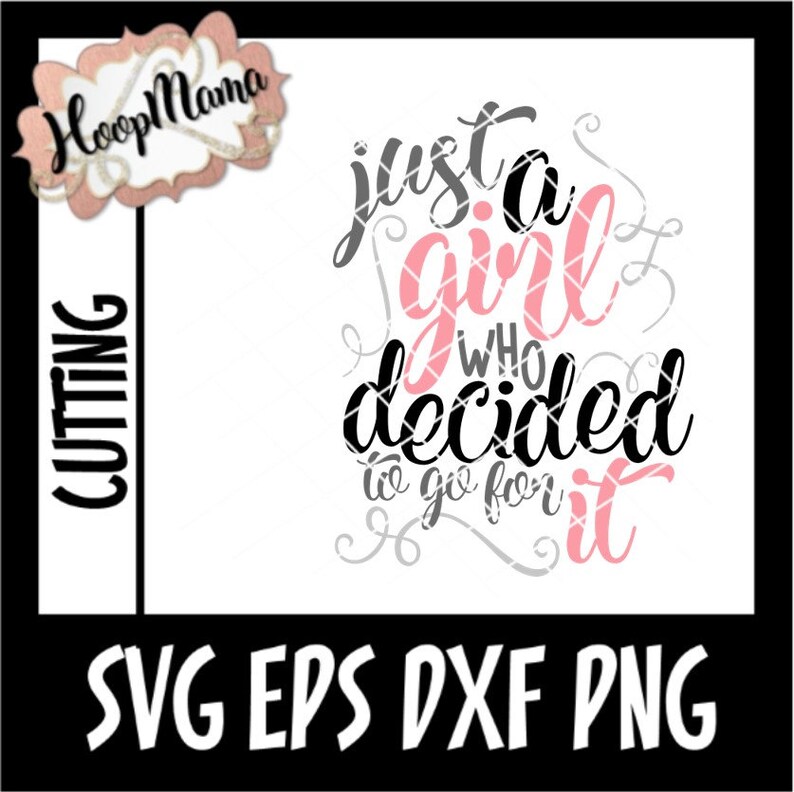 Just A Girl Who Decided to Go for It SVG DFX EPS and Png Files for ...