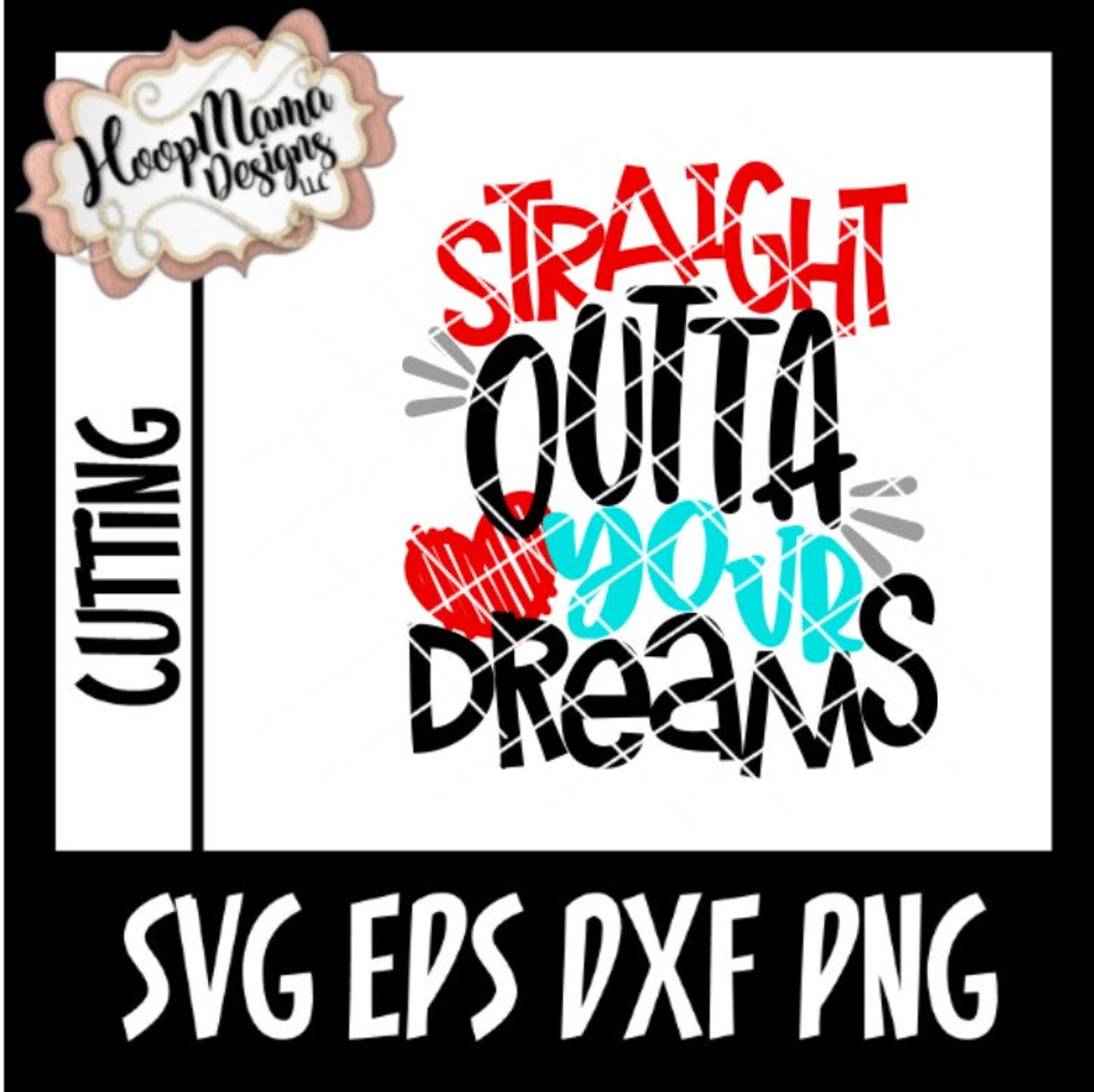 Straight Outta Your Dreams - SVG DXF Eps and Png Files for Cutting ...
