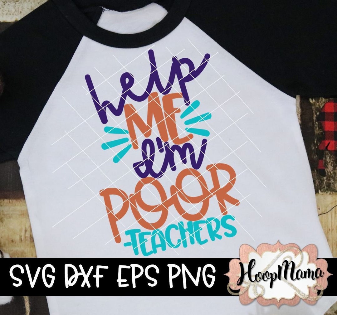 Help Me I'm Poor -teachers SVG DFX EPS and Png Files for Cutting ...