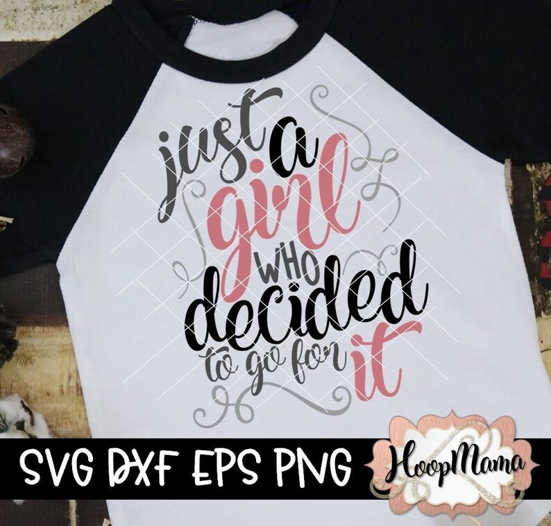 Just A Girl Who Decided to Go for It SVG DFX EPS and Png Files for ...