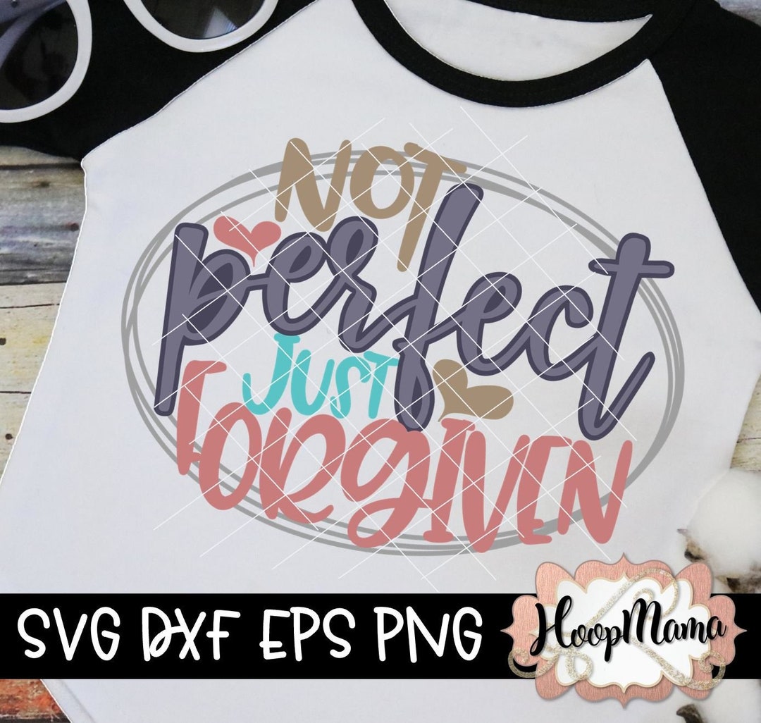 Not Perfect Just Forgiven - SVG DXF Eps and Png Files for Cutting ...