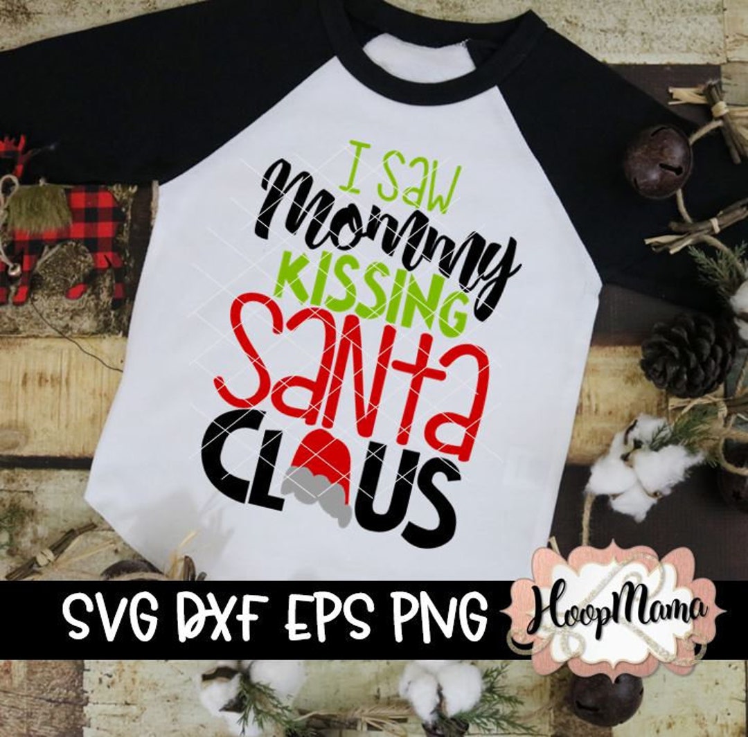 I Saw Mommy Kissing Santa Claus SVG DXF Eps and Png Files for Cutting ...