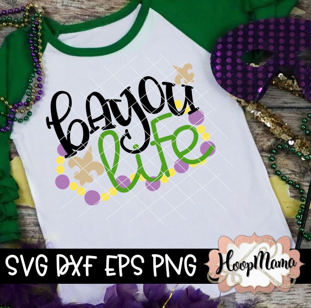Mardi Gras SVG - Bayou Life - SVG DXF Eps and Png Files for Cutting ...