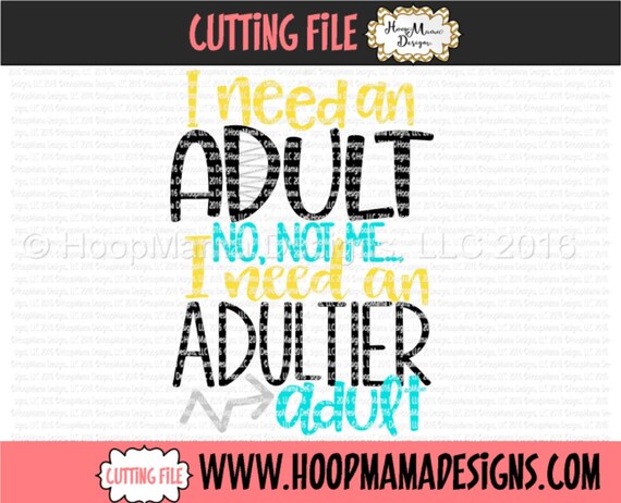 I Need an Adult No Not Me an Adultier Adult SVG DXF Eps and | Etsy