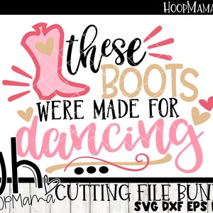 Country SVG Design, These Boots Were Made for Dancing, SVG DXF Eps and ...